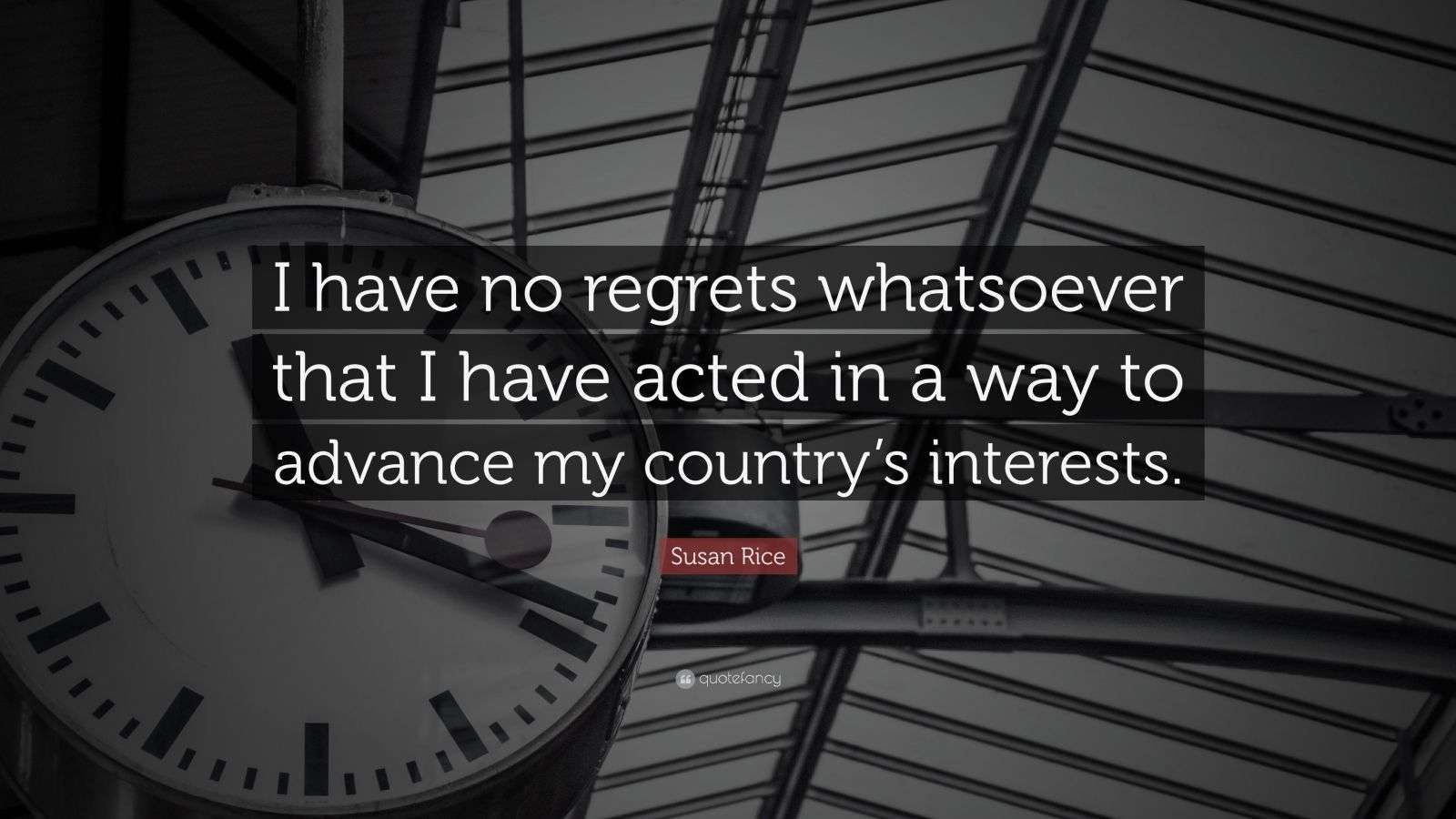 Susan Rice Quote: “I have no regrets whatsoever that I have acted in a ...