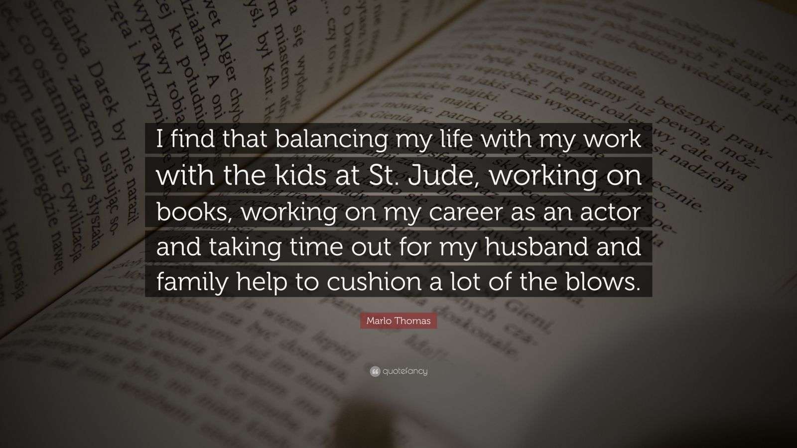 Marlo Thomas Quote: “I find that balancing my life with my work with ...