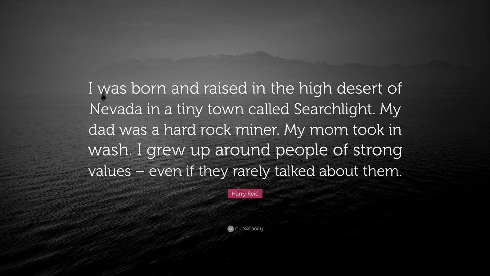 Harry Reid Quote: “I was born and raised in the high desert of Nevada ...