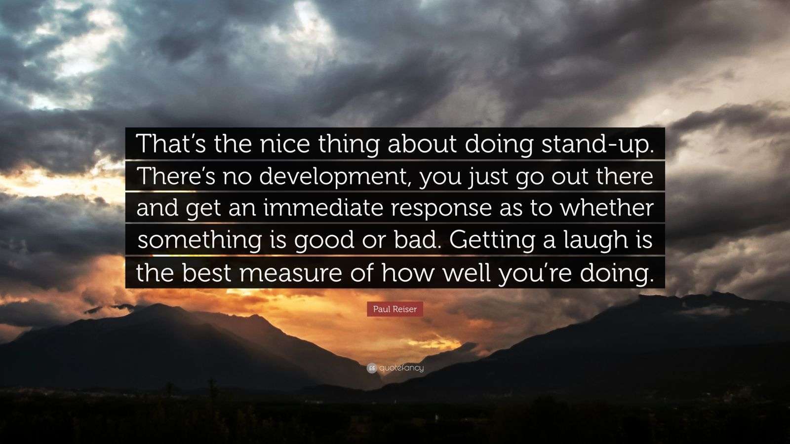 Paul Reiser Quote: “That’s the nice thing about doing stand-up. There’s ...