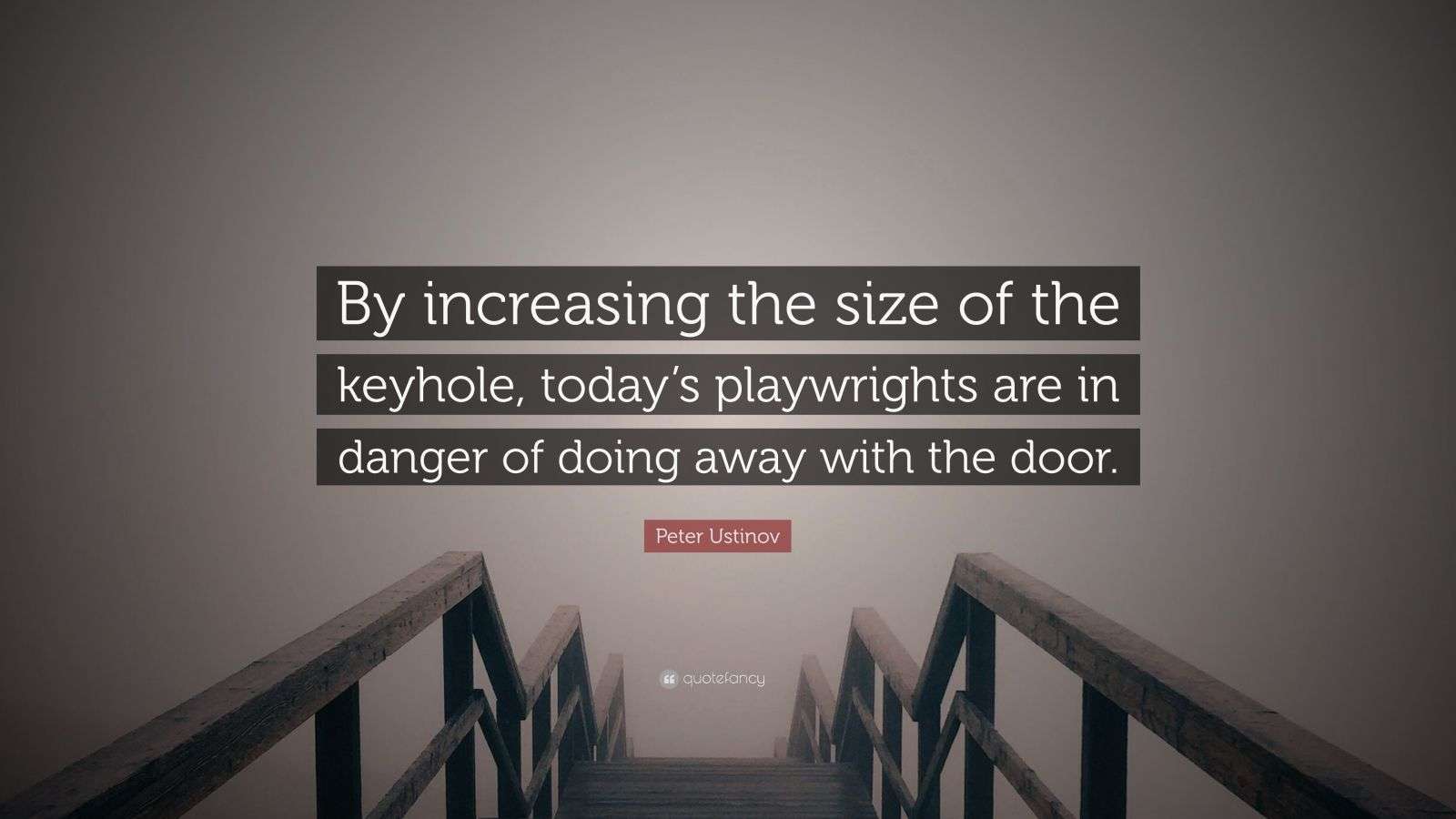 Peter Ustinov Quote: “By increasing the size of the keyhole, today’s ...