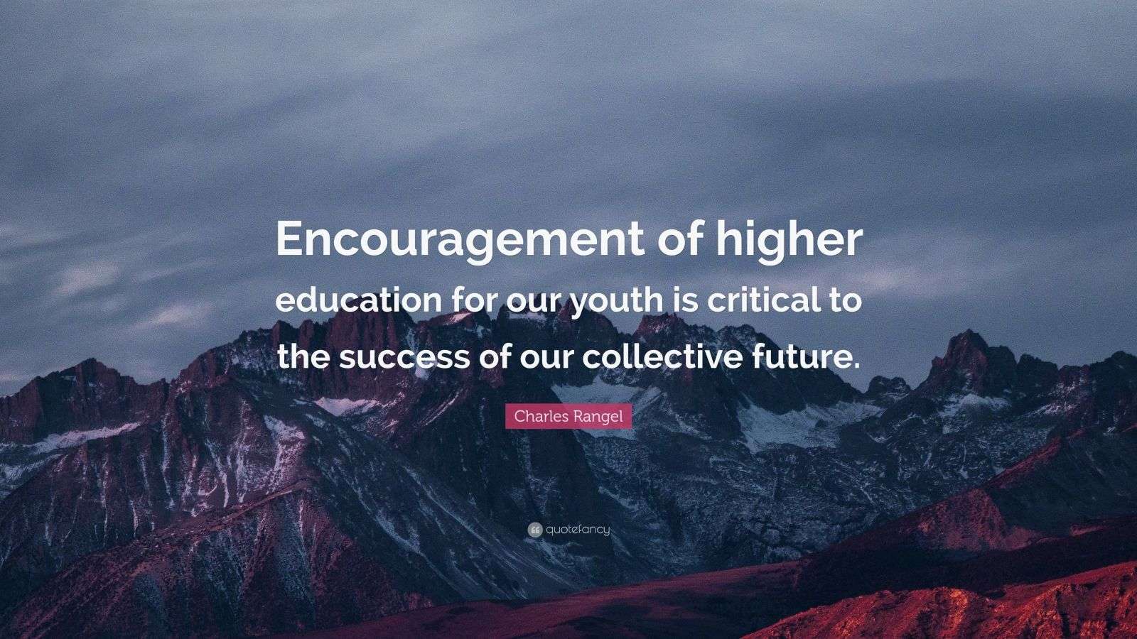 Charles Rangel Quote: “Encouragement of higher education for our youth ...