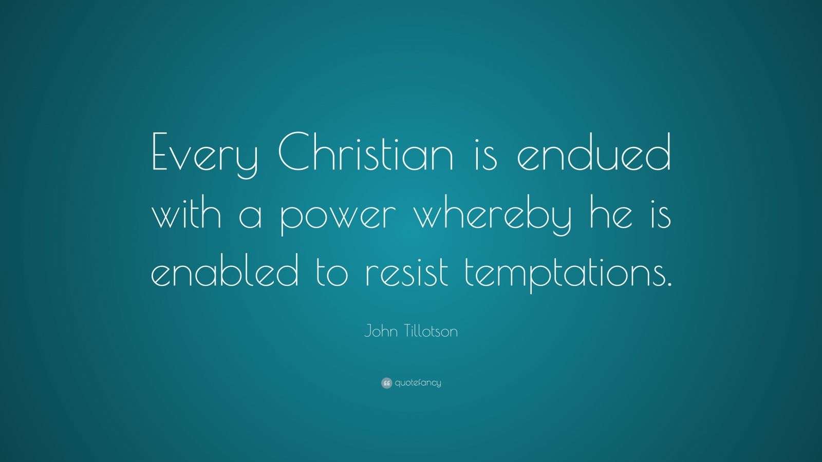 John Tillotson Quote: “Every Christian is endued with a power whereby ...