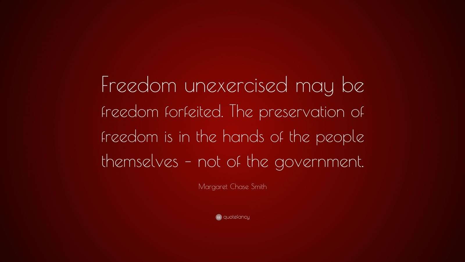 Margaret Chase Smith Quote: “Freedom unexercised may be freedom ...