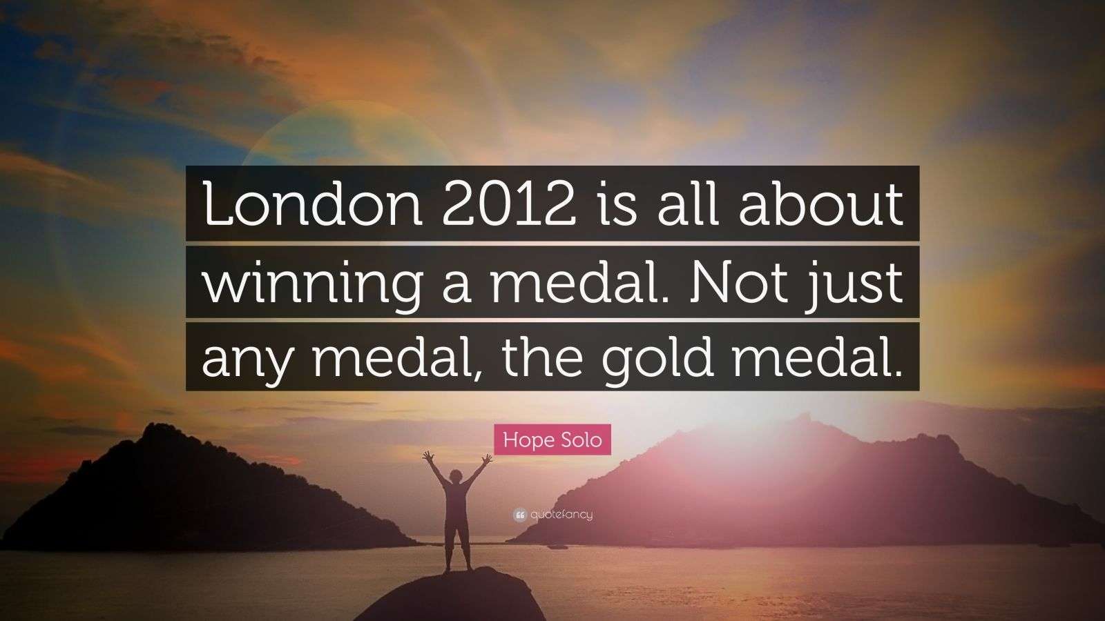 Hope Solo Quote: “London 2012 is all about winning a medal. Not just ...