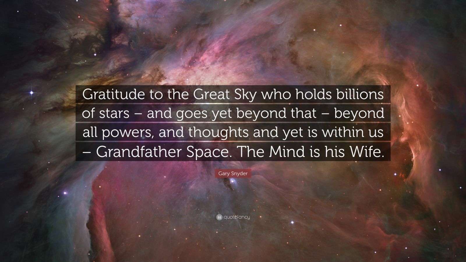 Gary Snyder Quote: “Gratitude to the Great Sky who holds billions of ...