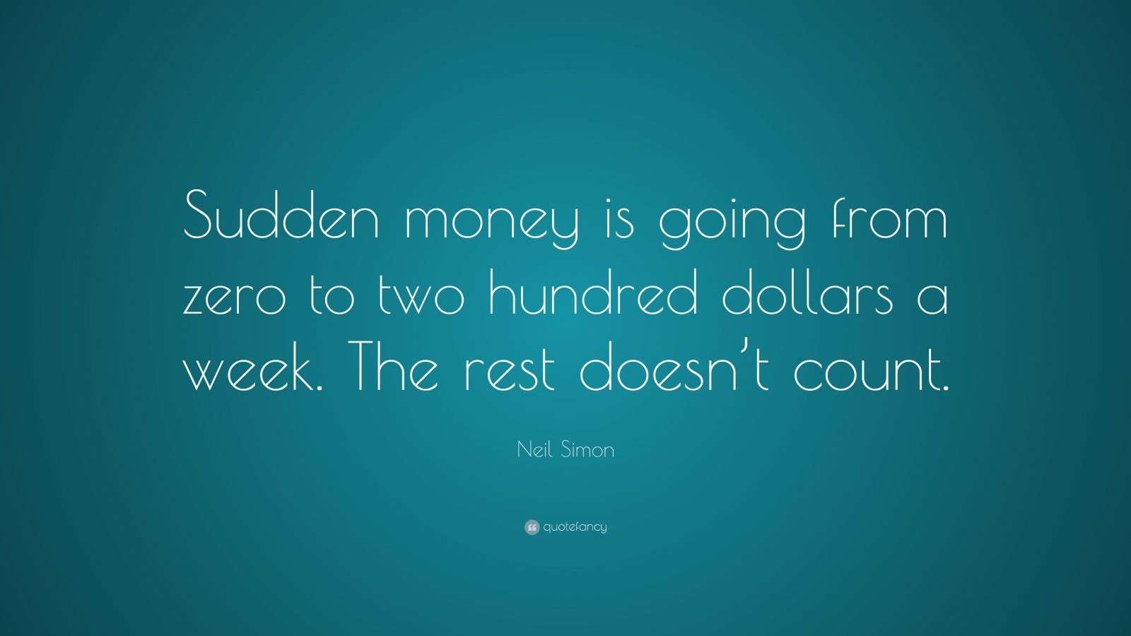 Neil Simon Quote: “Sudden money is going from zero to two hundred ...