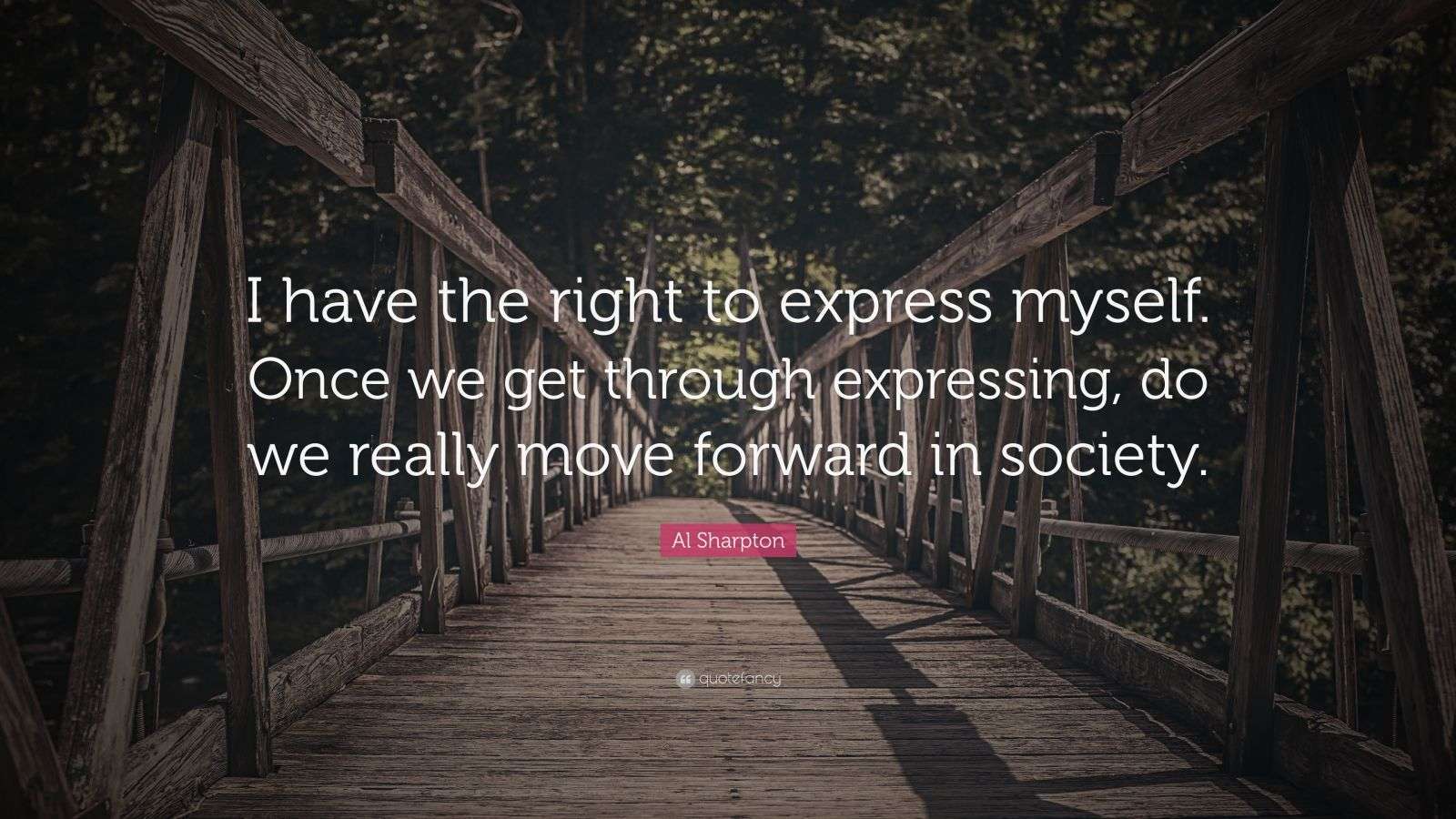 Al Sharpton Quote: “I have the right to express myself. Once we get ...