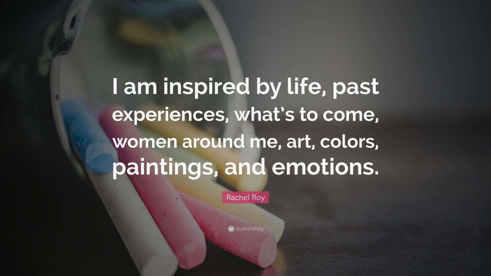 Rachel Roy Quote: “I am inspired by life, past experiences, what’s to ...