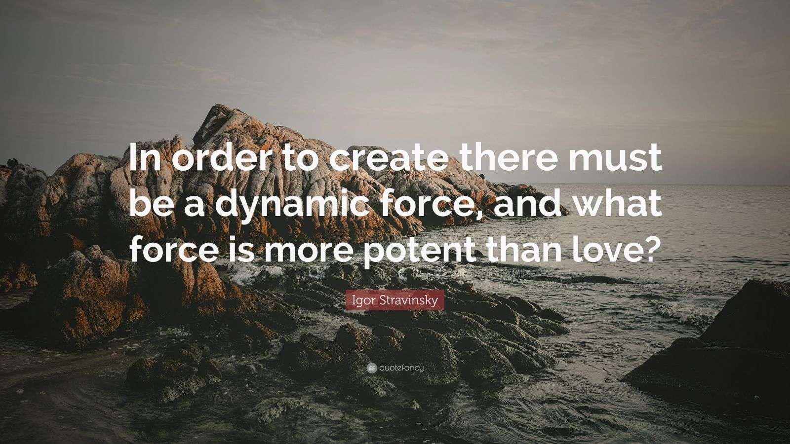 Igor Stravinsky Quote: “In order to create there must be a dynamic ...