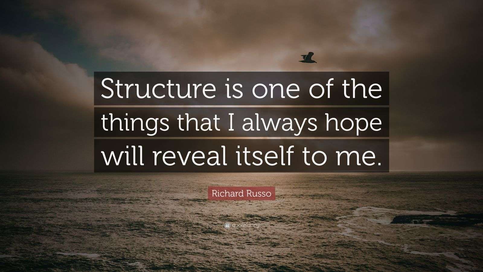 Richard Russo Quote: “Structure is one of the things that I always hope ...