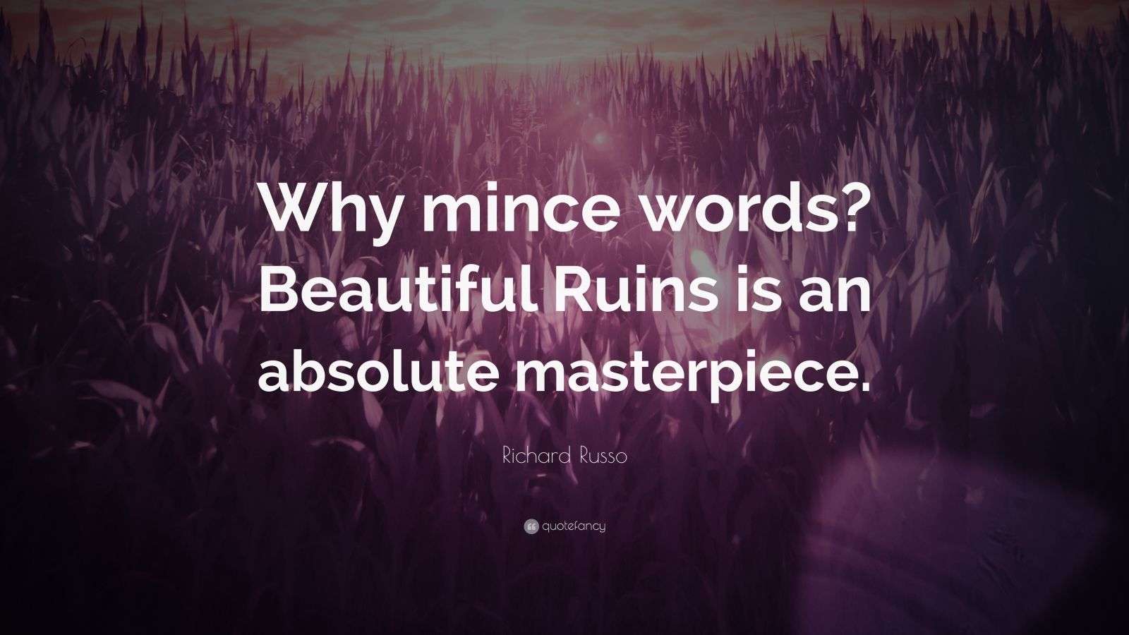 Richard Russo Quote: “Why mince words? Beautiful Ruins is an absolute ...