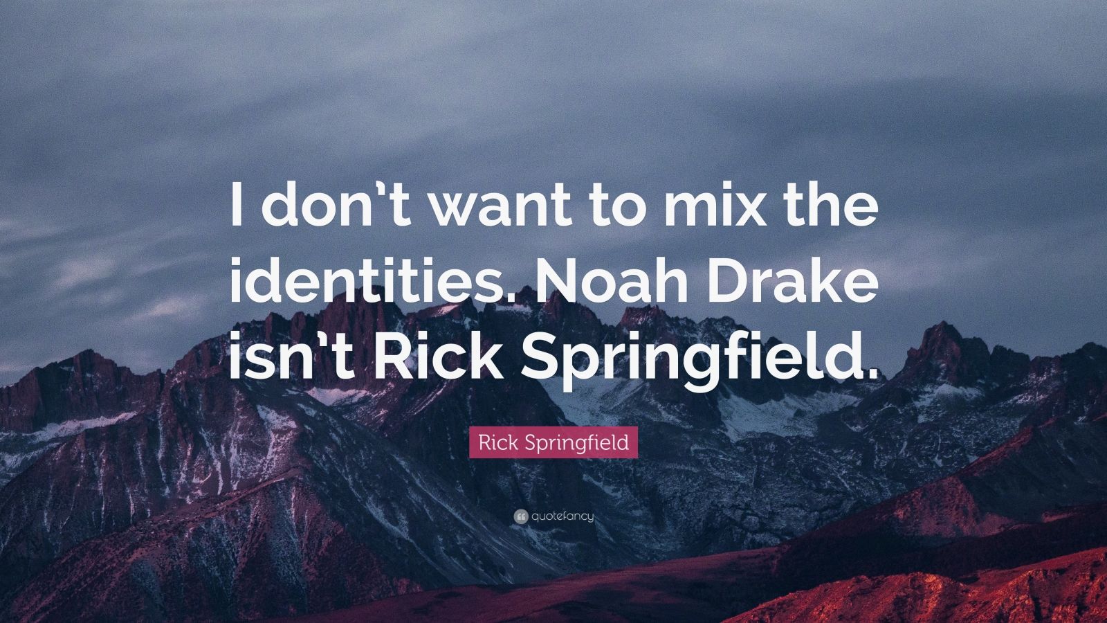 Rick Springfield Quote: “I don’t want to mix the identities. Noah Drake ...