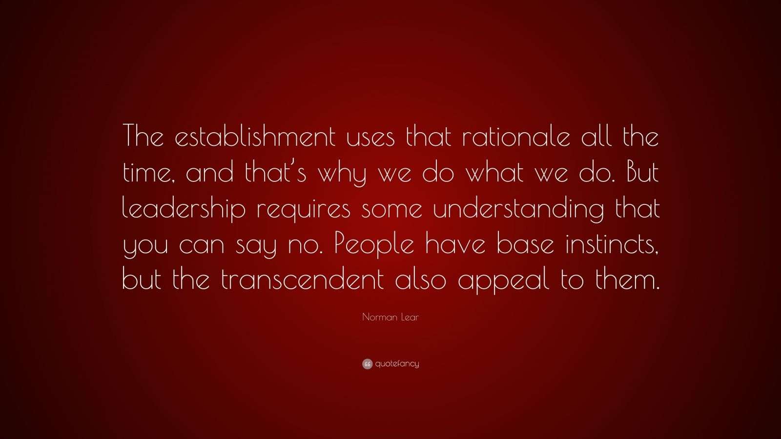 Norman Lear Quote: “The establishment uses that rationale all the time ...