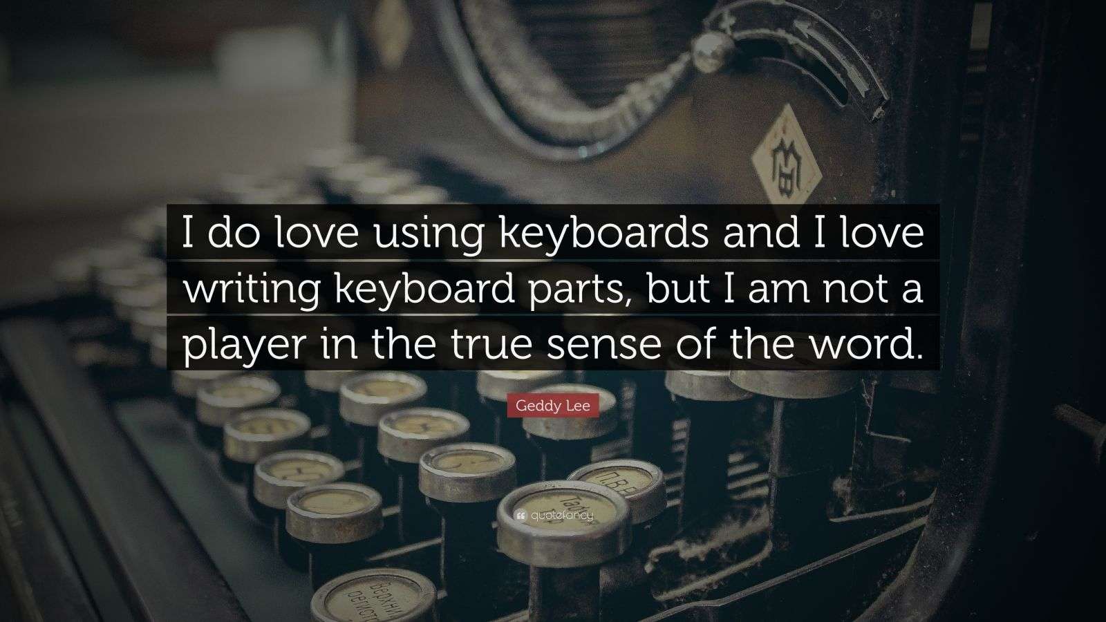 Geddy Lee Quote: “I do love using keyboards and I love writing keyboard ...