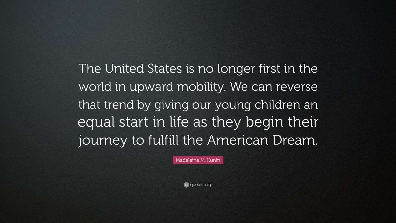 Madeleine M. Kunin Quote: “The United States is no longer first in the ...