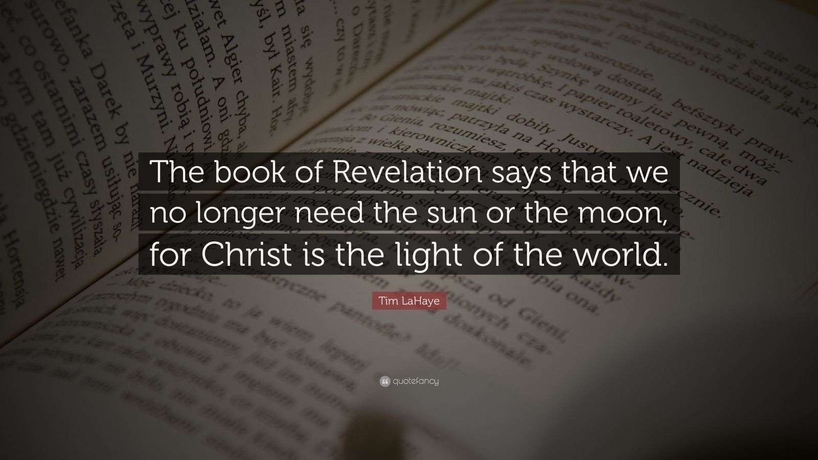 Tim LaHaye Quote: “The book of Revelation says that we no longer need ...