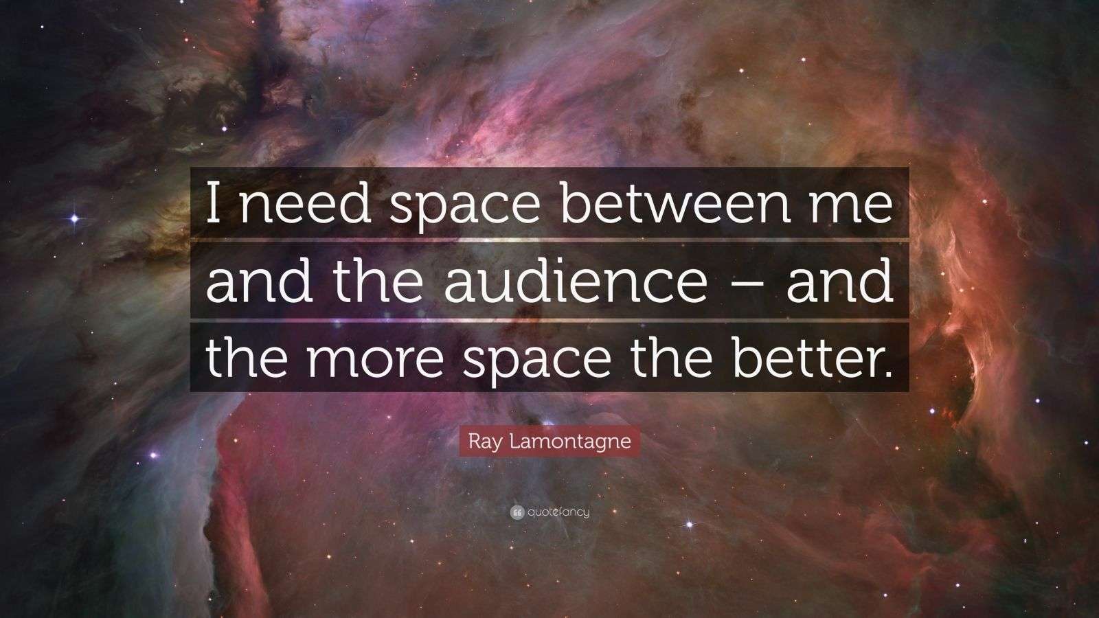 Ray Lamontagne Quote: “I need space between me and the audience – and ...