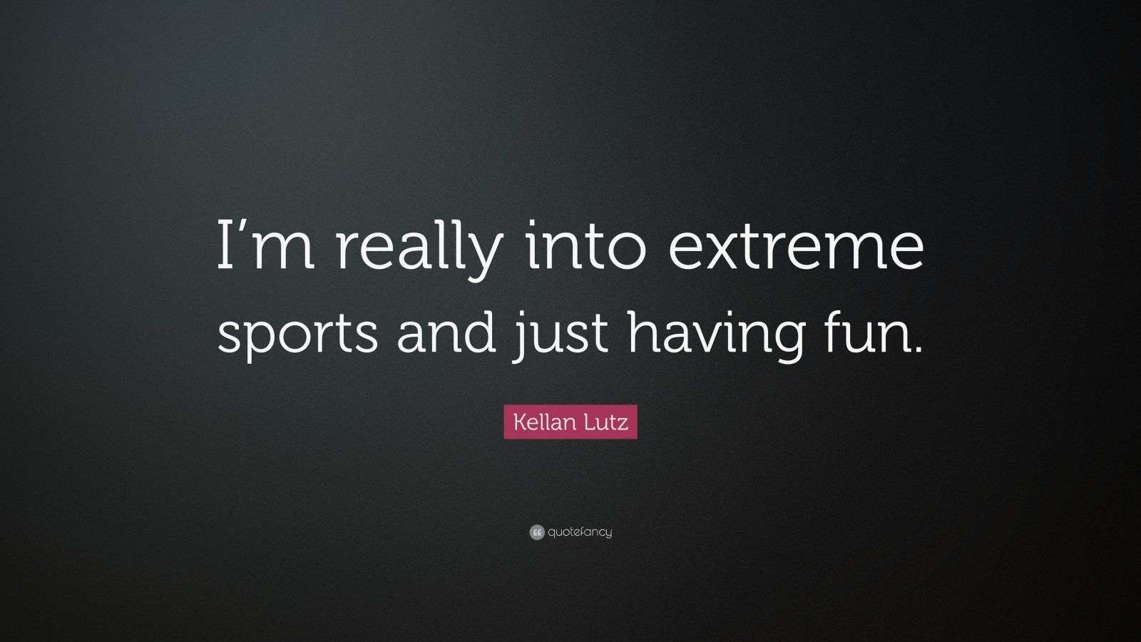 Kellan Lutz Quote: “I’m really into extreme sports and just having fun.”