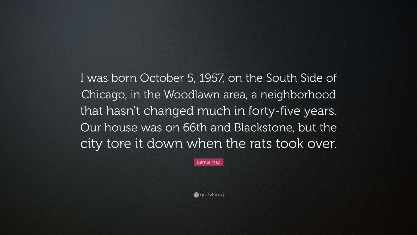 Bernie Mac Quote: “I was born October 5, 1957, on the South Side of ...