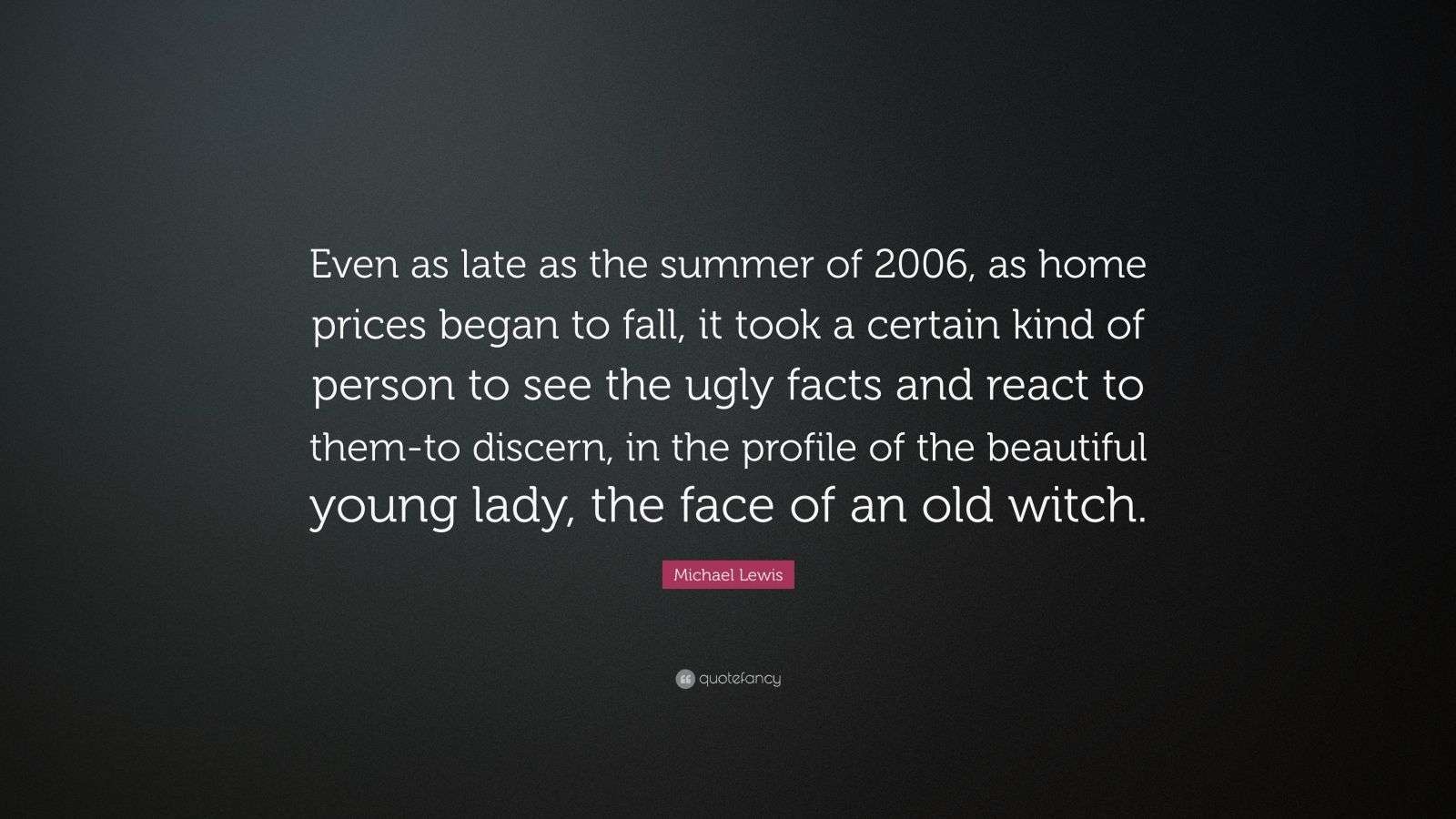 Michael Lewis Quote: “Even as late as the summer of 2006, as home ...