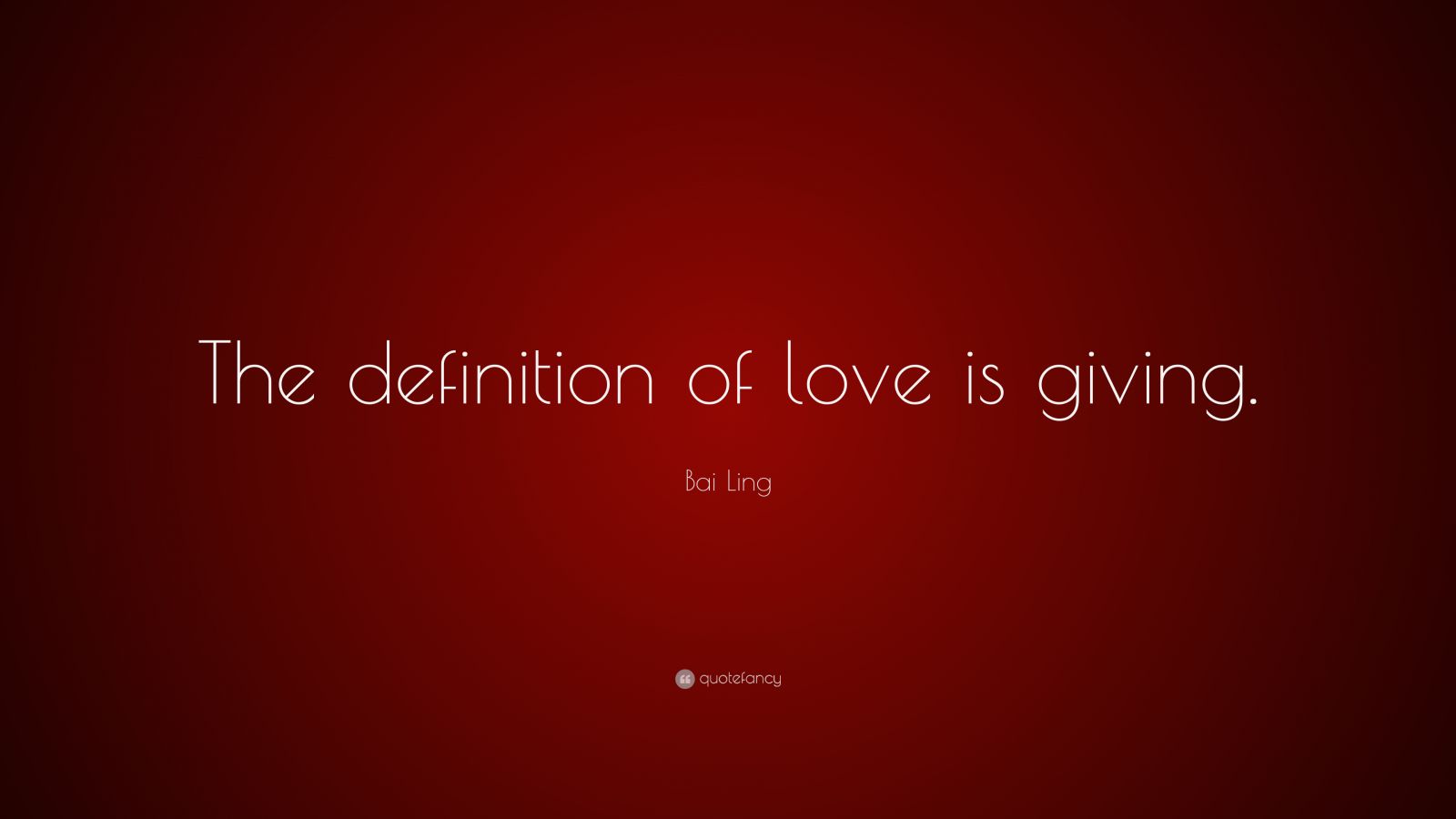 Bai Ling Quote: “The definition of love is giving.”