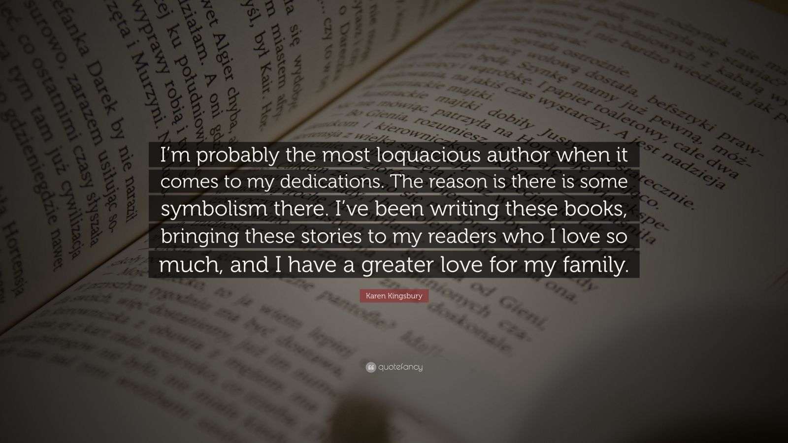 Karen Kingsbury Quote: “I’m probably the most loquacious author when it ...