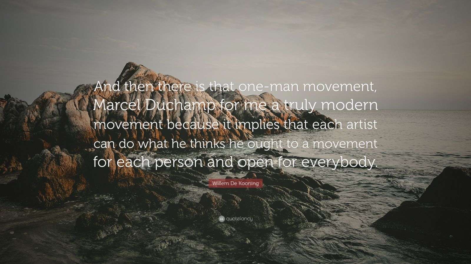 Willem De Kooning Quote: “And then there is that one-man movement ...