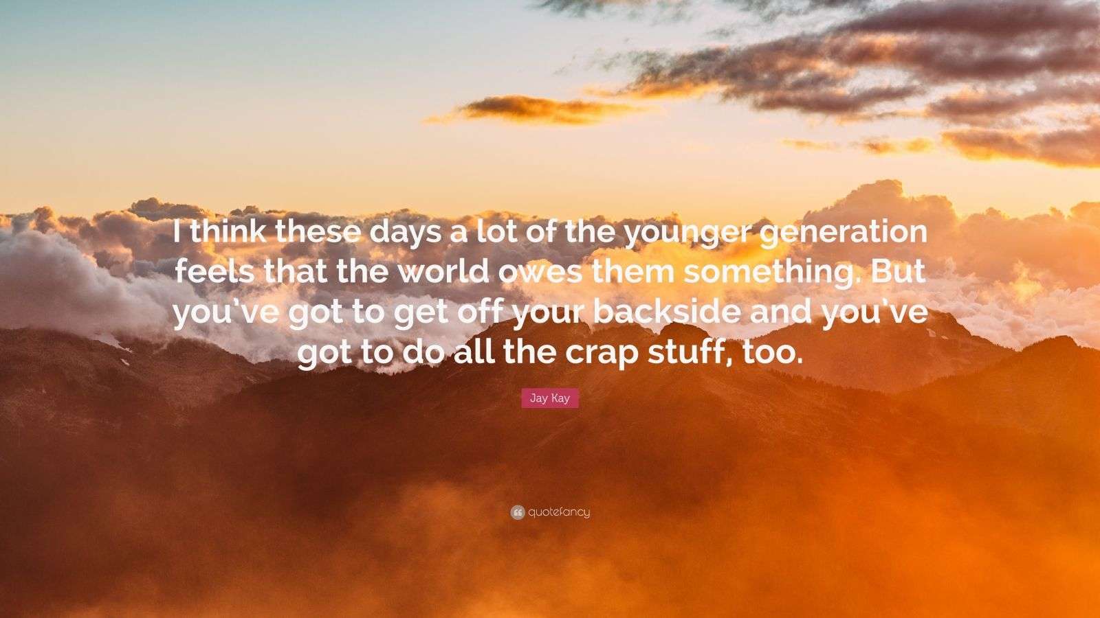 Jay Kay Quote: “I think these days a lot of the younger generation ...