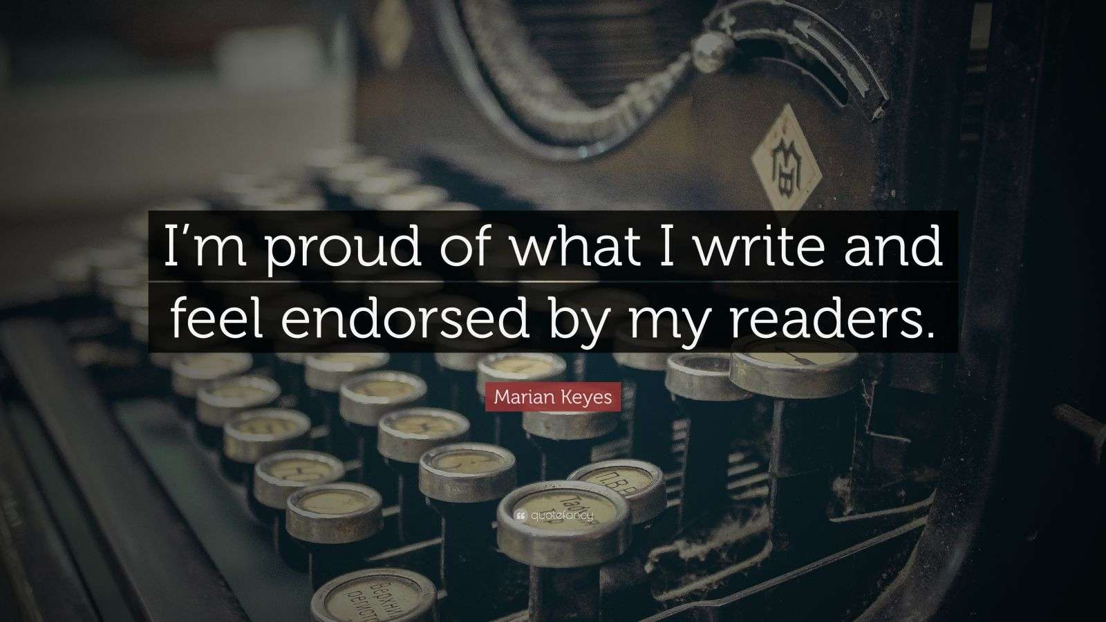 Marian Keyes Quote: “I’m proud of what I write and feel endorsed by my ...