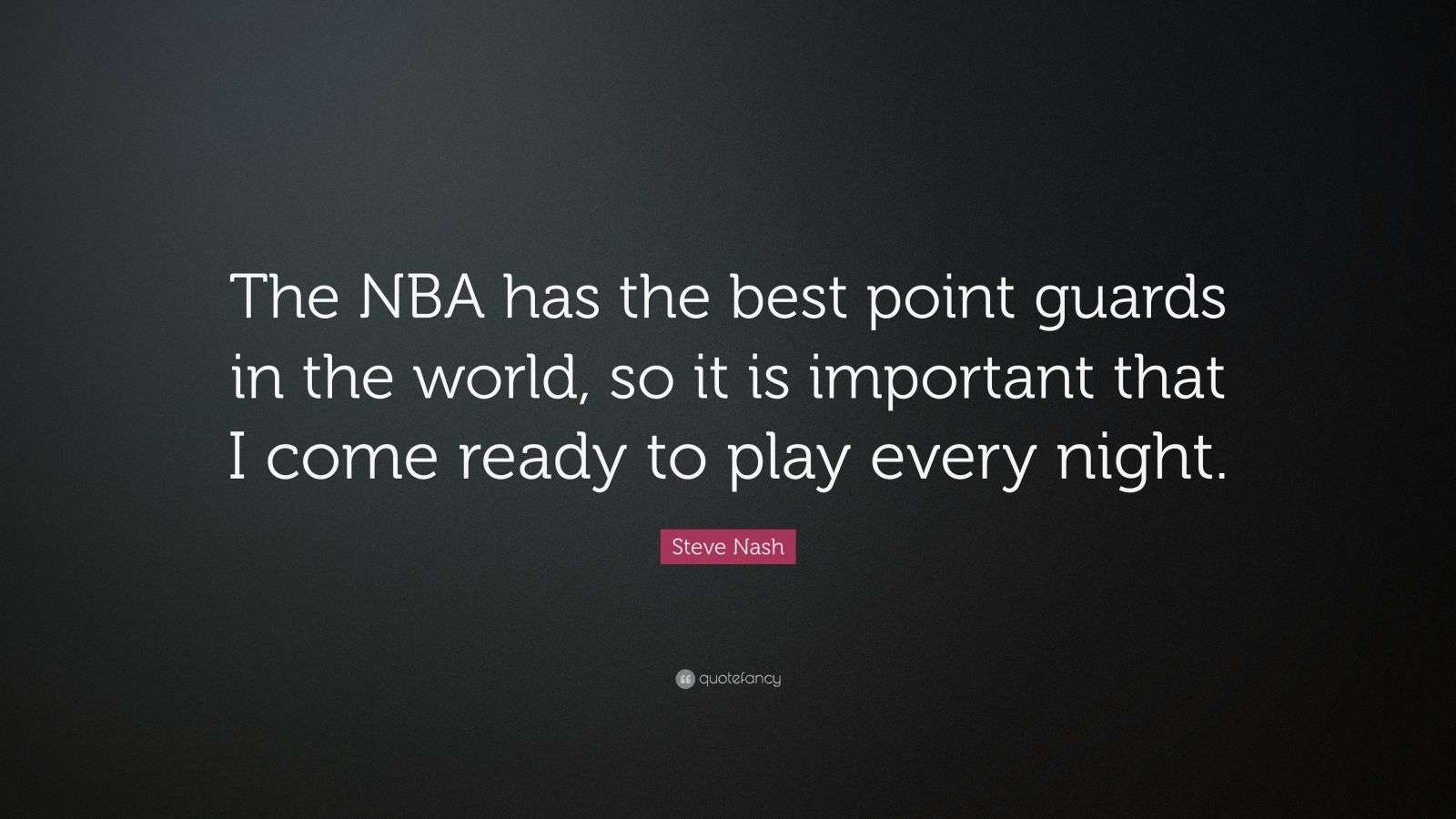Steve Nash Quote: “The NBA has the best point guards in the world, so ...