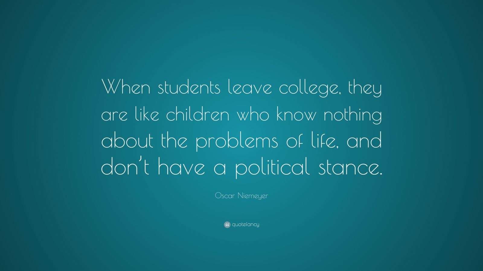 Oscar Niemeyer Quote: “When students leave college, they are like ...