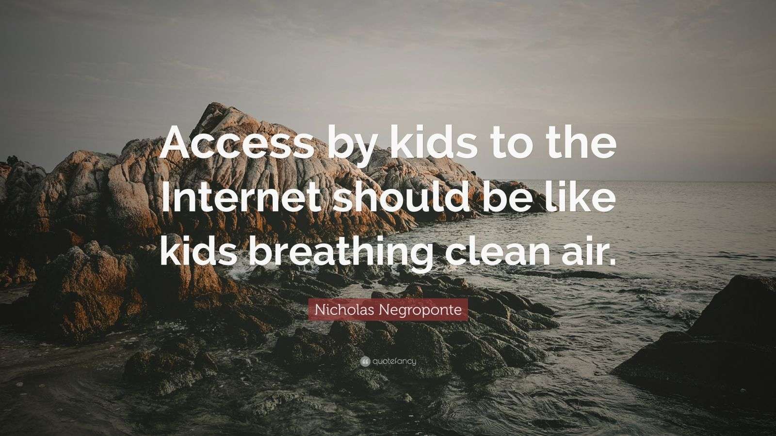 Nicholas Negroponte Quote: “Access by kids to the Internet should be ...