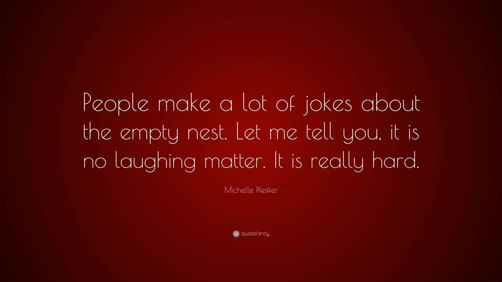 Michelle Pfeiffer Quote: “People make a lot of jokes about the empty ...