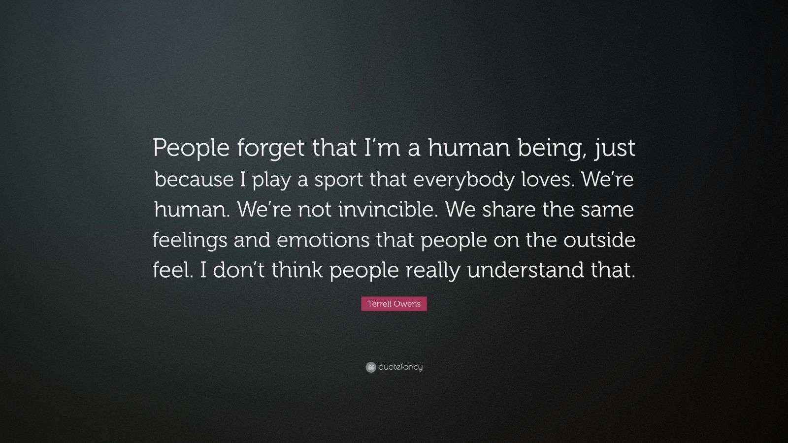 Terrell Owens Quote: “People forget that I’m a human being, just ...