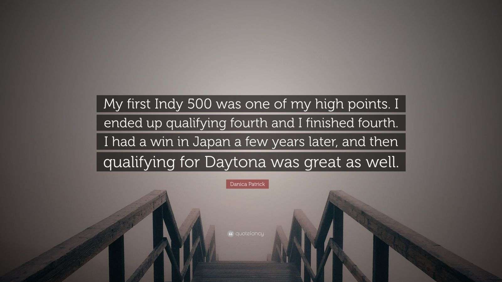Danica Patrick Quote: “My first Indy 500 was one of my high points. I ...