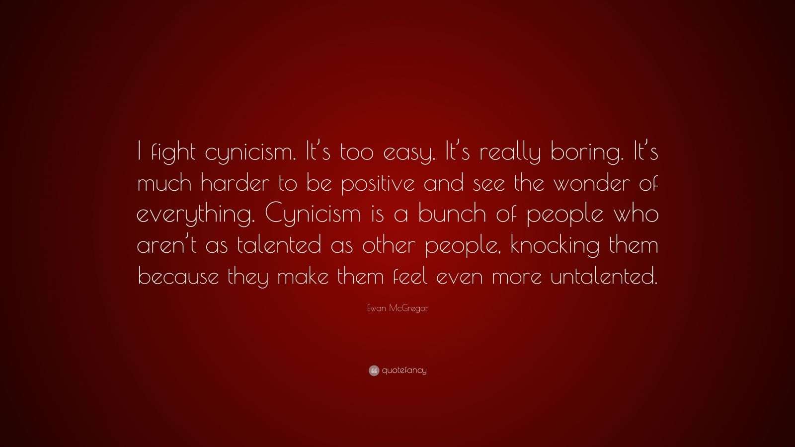 Ewan McGregor Quote: “I fight cynicism. It’s too easy. It’s really ...