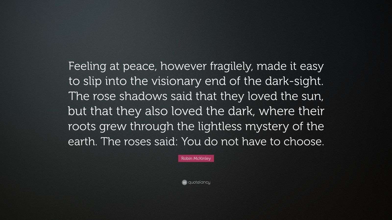 Robin McKinley Quote: “Feeling at peace, however fragilely, made it ...