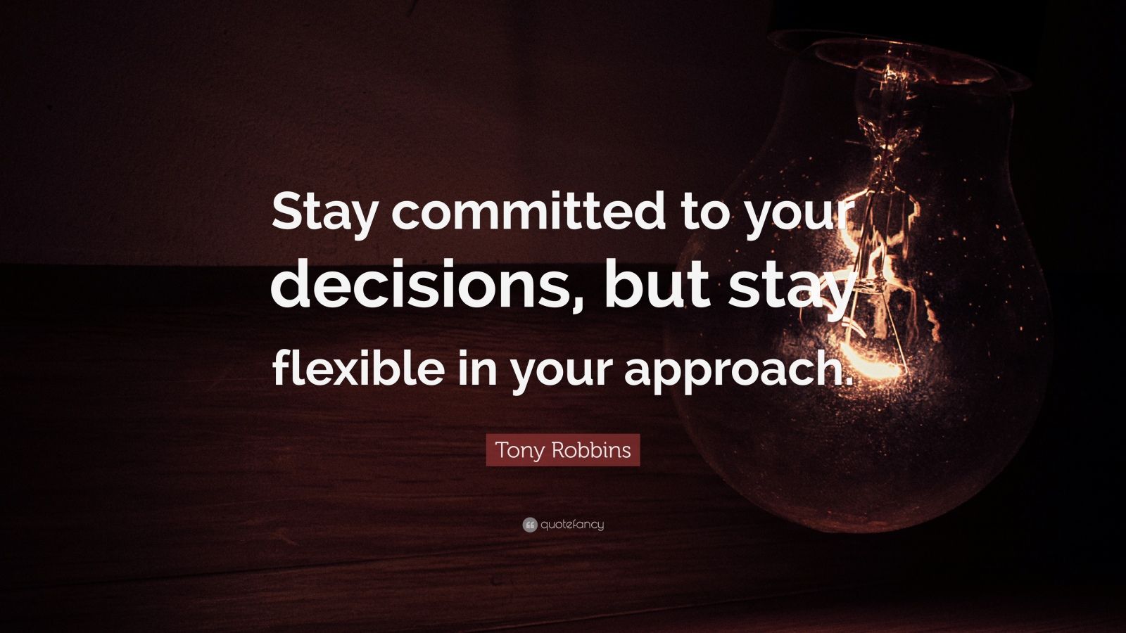Tony Robbins Quote: “Stay committed to your decisions, but stay ...