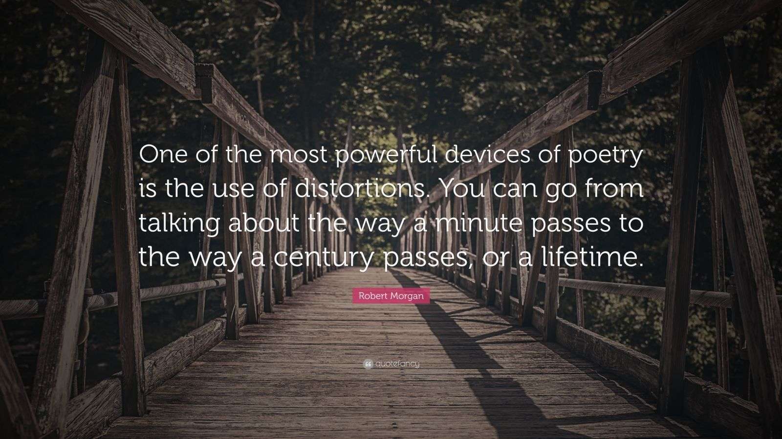 Robert Morgan Quote: “One of the most powerful devices of poetry is the ...