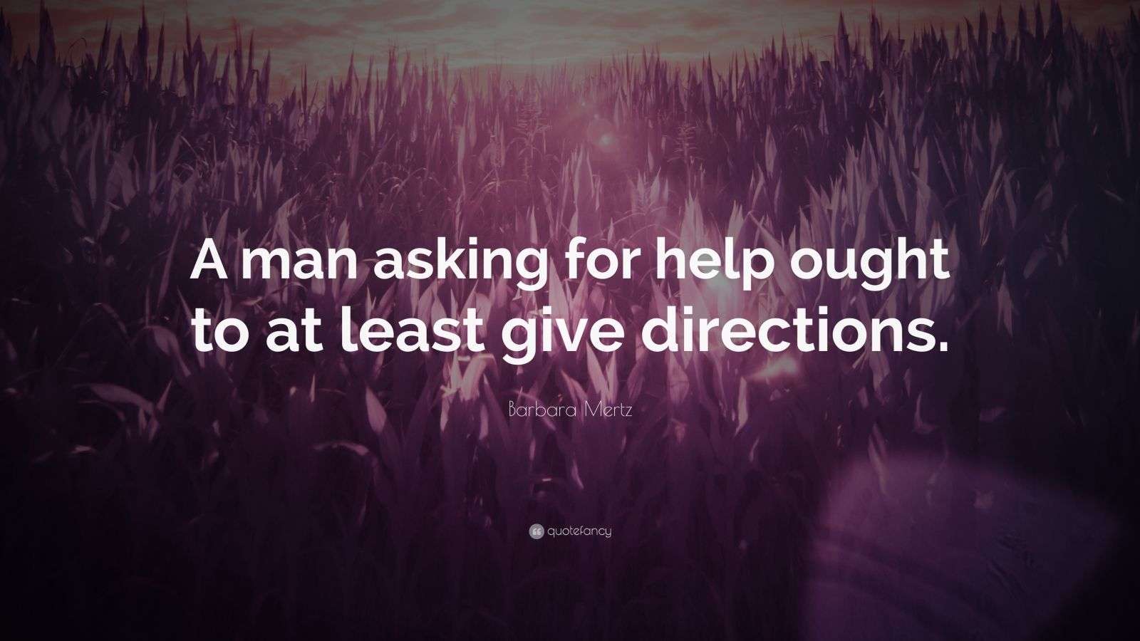 Barbara Mertz Quote: “A man asking for help ought to at least give ...
