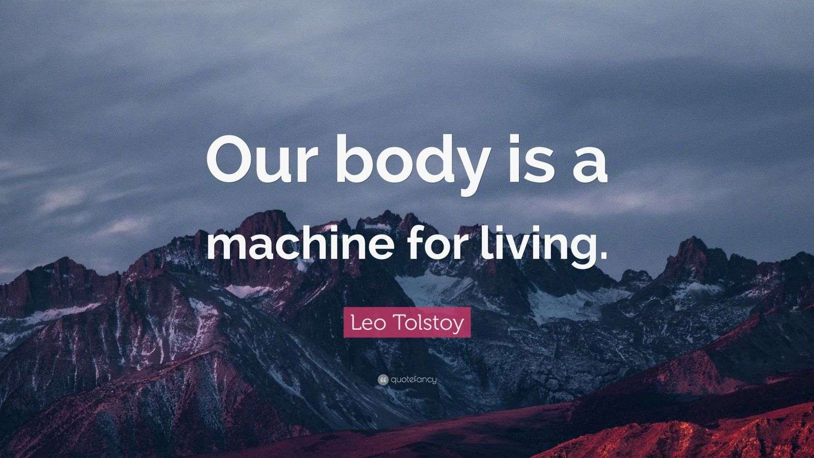 Leo Tolstoy Quote: “Our body is a machine for living.” (7 wallpapers ...