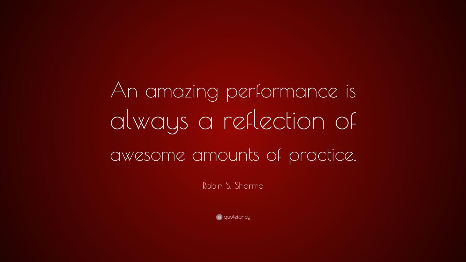 Robin S. Sharma Quote: “An amazing performance is always a reflection ...