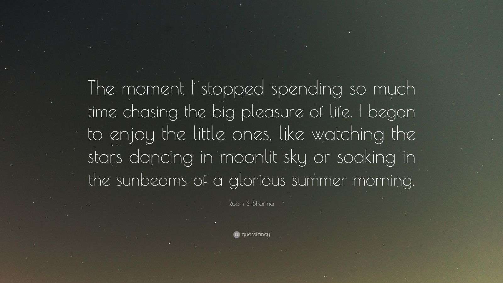 Robin S. Sharma Quote: “The moment I stopped spending so much time ...