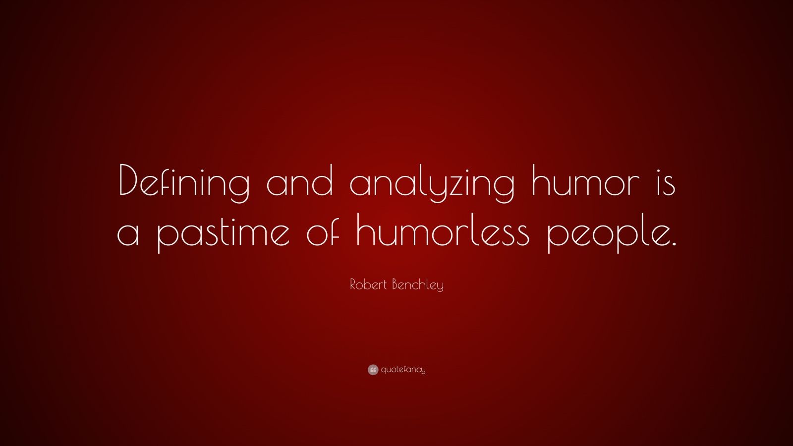 Robert Benchley Quote: “Defining and analyzing humor is a pastime of ...