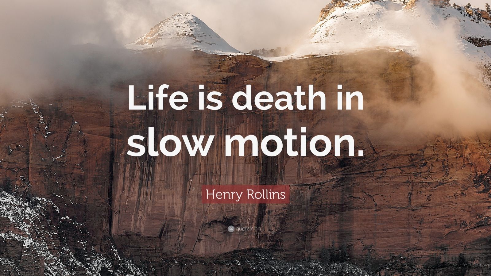 Henry Rollins Quote: “Life is death in slow motion.” (7 wallpapers ...