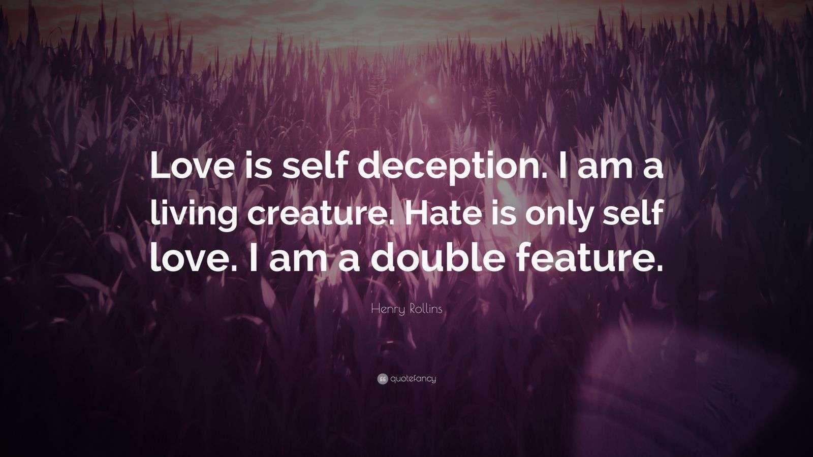 Henry Rollins Quote: “Love is self deception. I am a living creature ...