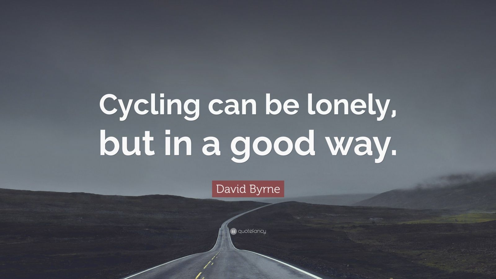 David Byrne Quote: “Cycling can be lonely, but in a good way.”