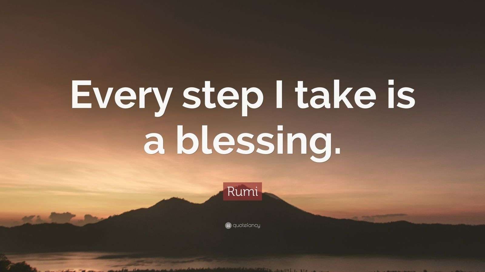 Rumi Quote: “Every step I take is a blessing.” (10 wallpapers) - Quotefancy