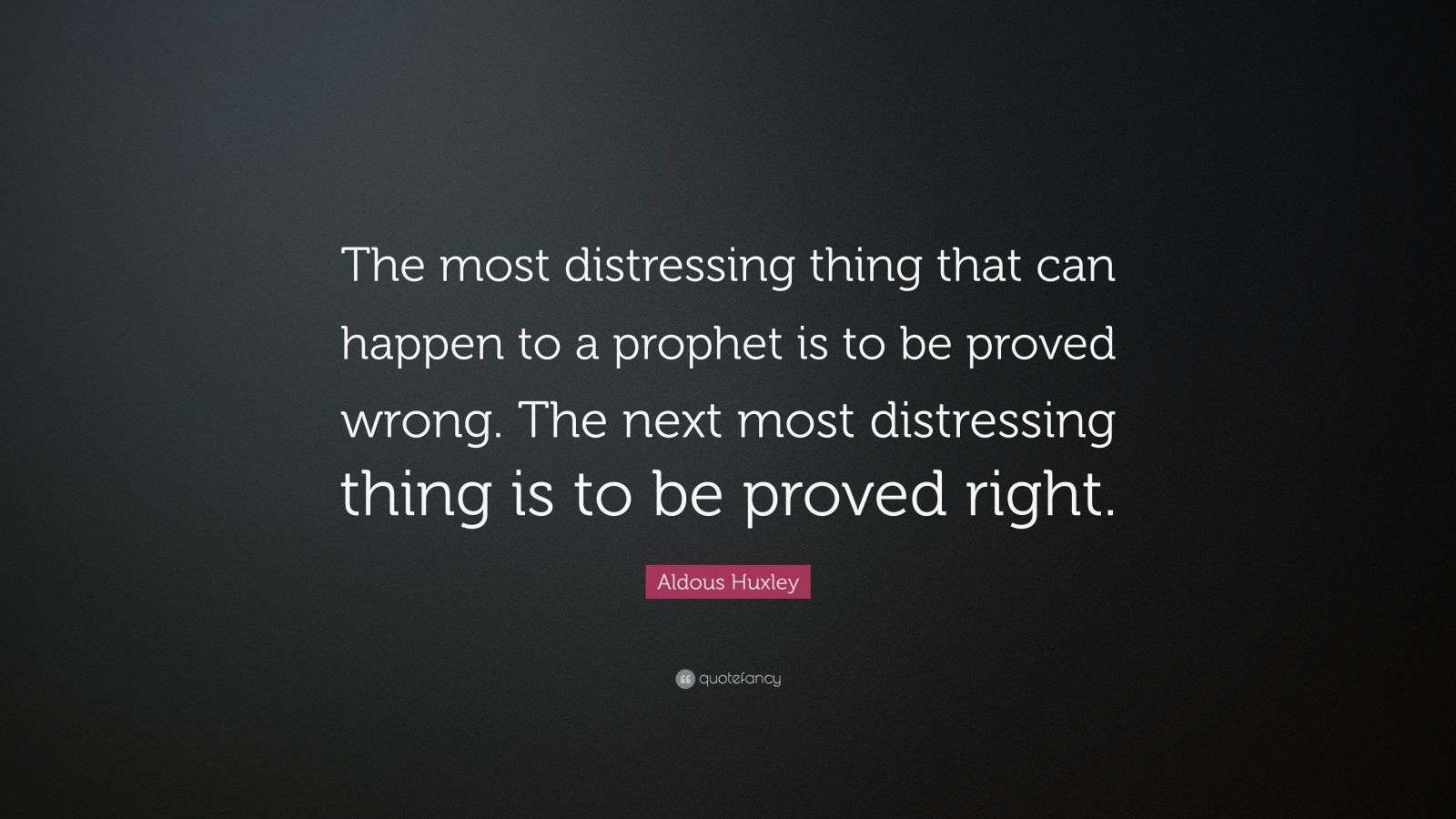 Aldous Huxley Quote: “The most distressing thing that can happen to a ...